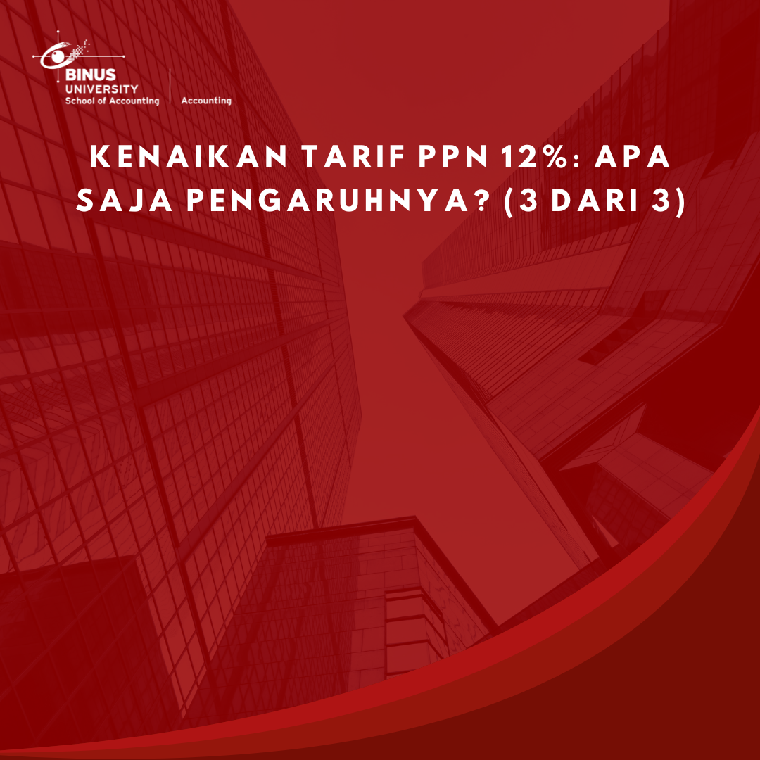 Kenaikan Tarif PPN 12%: Apa Saja Pengaruhnya? (3 dari 3) – Accounting
